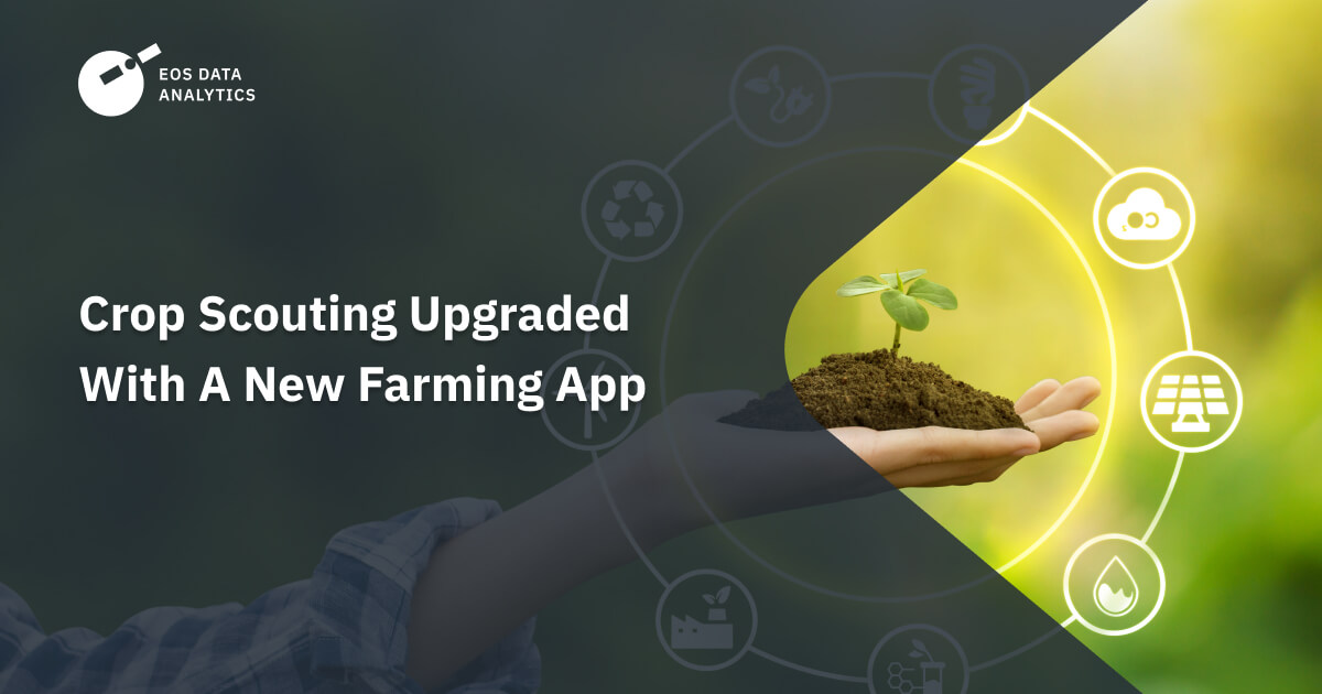 Crop Scouting Farming App Upgraded By EOSDA Crop Monitoring