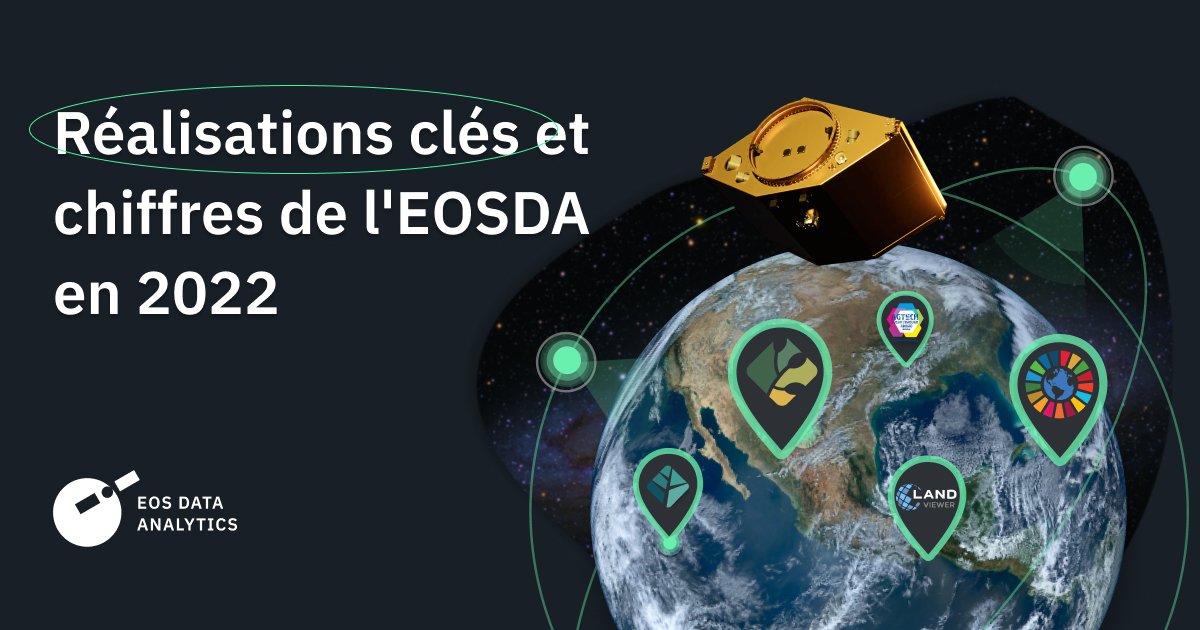 EOSDA en 2022 : Premier Satellite, Plus De partenaires Et De Cas