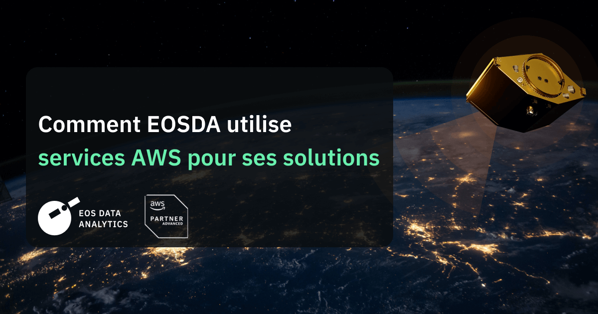 Comment EOSDA utilise Services AWS pour ses solutions