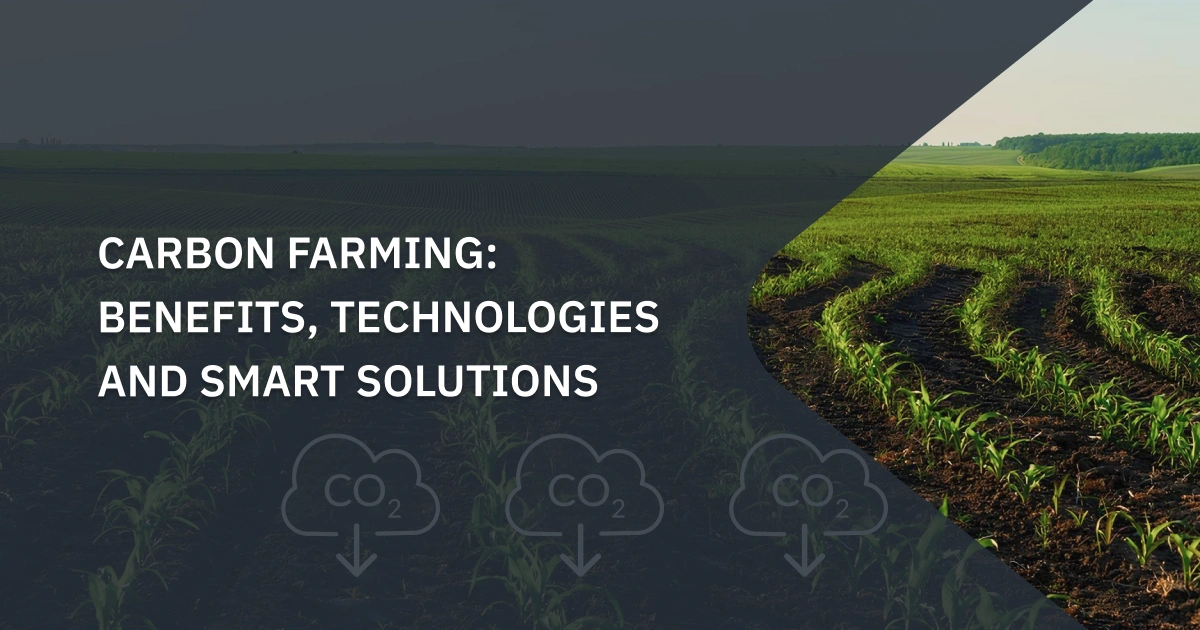 Carbon Farming: Benefits, Technologies And Smart Solutions