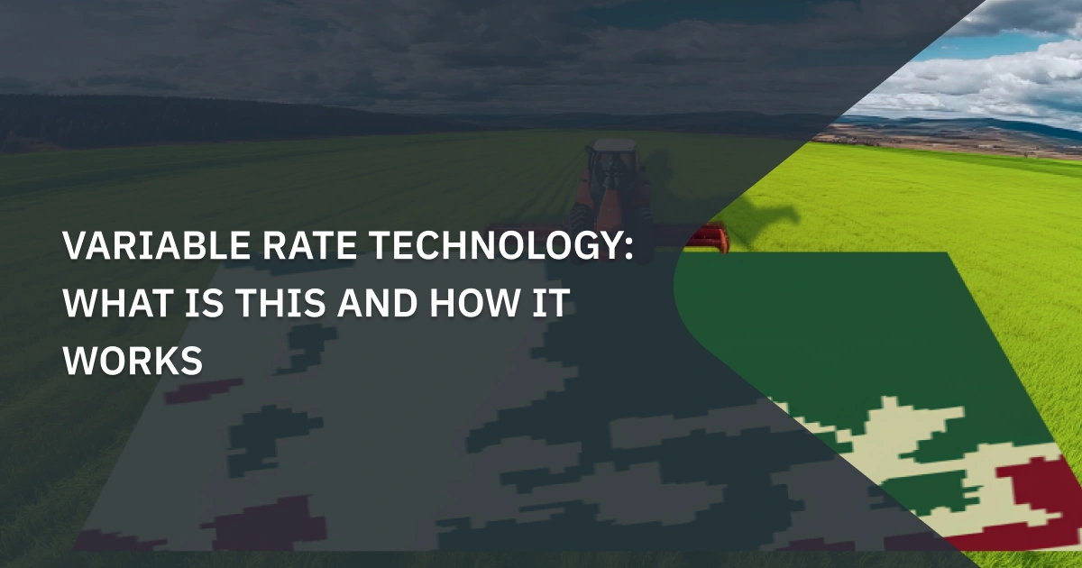 Variable Rate Technology: Benefits and Uses In Agriculture