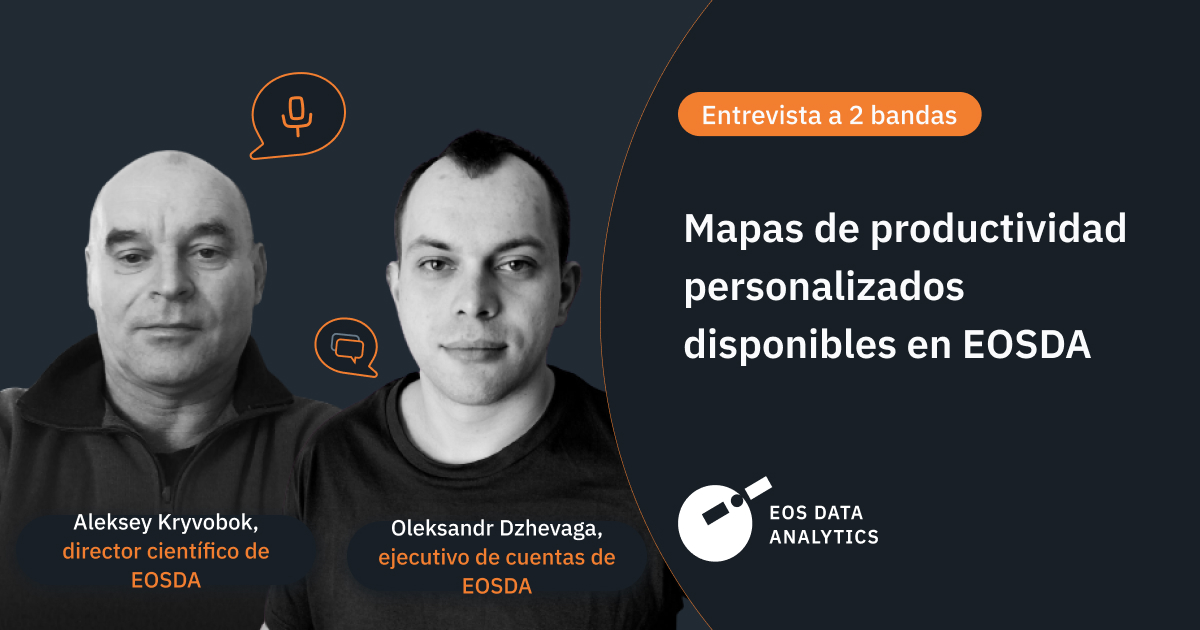Entrevista A 2 Bandas: Mapas De Productividad Personalizados De EOSDA